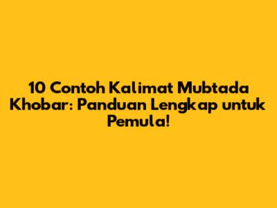 10 Contoh Kalimat Mubtada Khobar: Panduan Lengkap