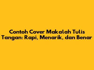 Contoh Cover Makalah Tulis Tangan: Rapi, Menarik, Dan Benar