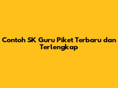 Contoh SK Guru Piket Terbaru Dan Terlengkap