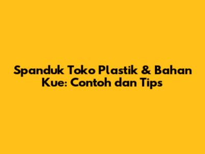 Spanduk Toko Plastik & Bahan Kue: Contoh Dan Tips