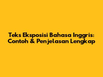 Teks Eksposisi Bahasa Inggris: Contoh & Penjelasan Lengkap